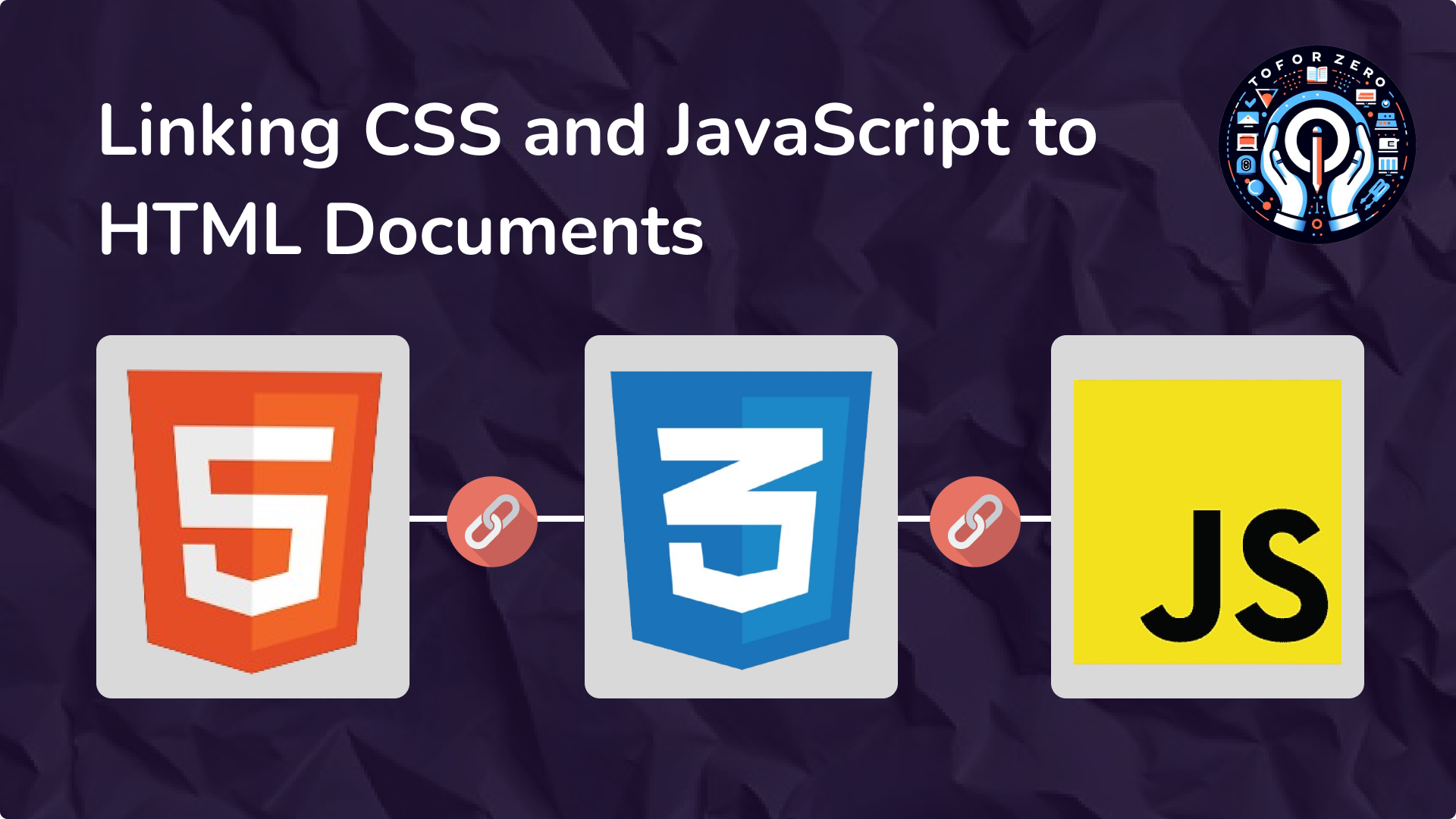 Linking CSS and JavaScript to HTML Documents | To For Zero Linking CSS and JavaScript to HTML Documents | To For Zero
